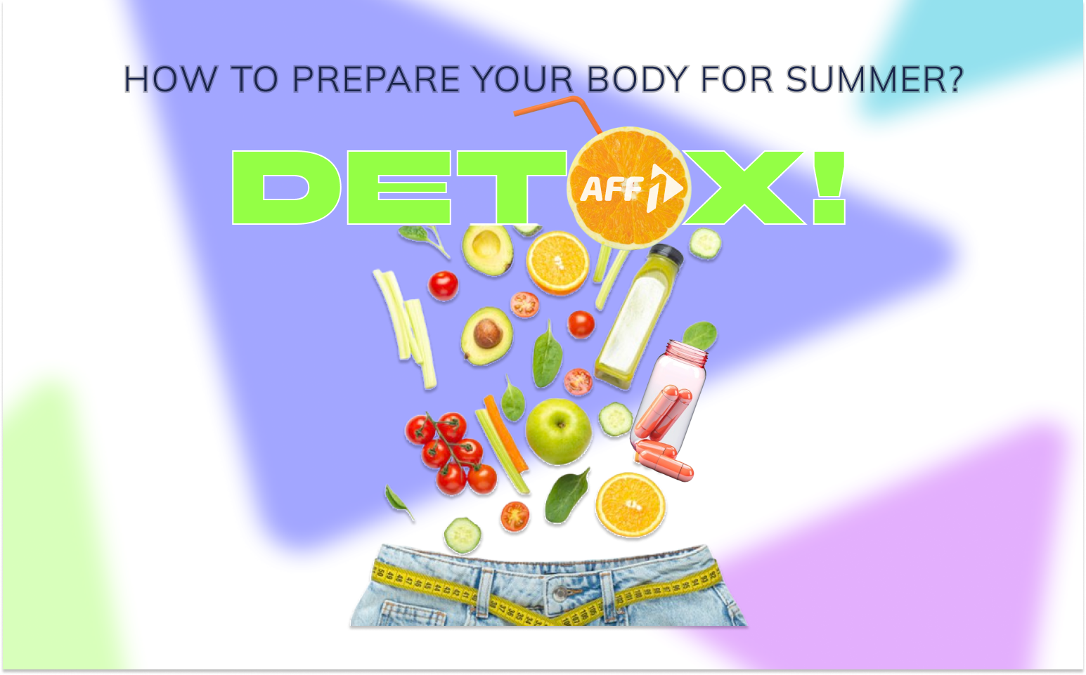 How to prepare your body for summer? Detox! - blog.aff1.com
